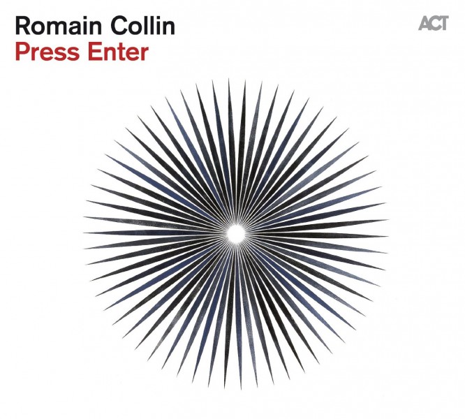 Romain Collin: Press Enter (ACT, 2015; CD) - Tomajazz